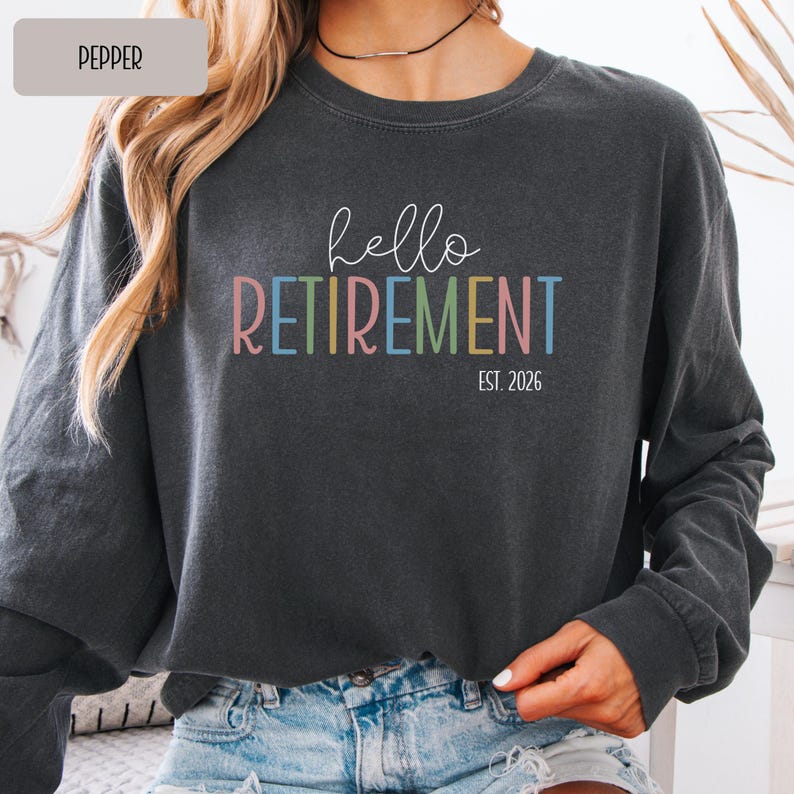 Hello Retirement Comfort Colors Long Sleeve Shirt, Custom Retirement ...