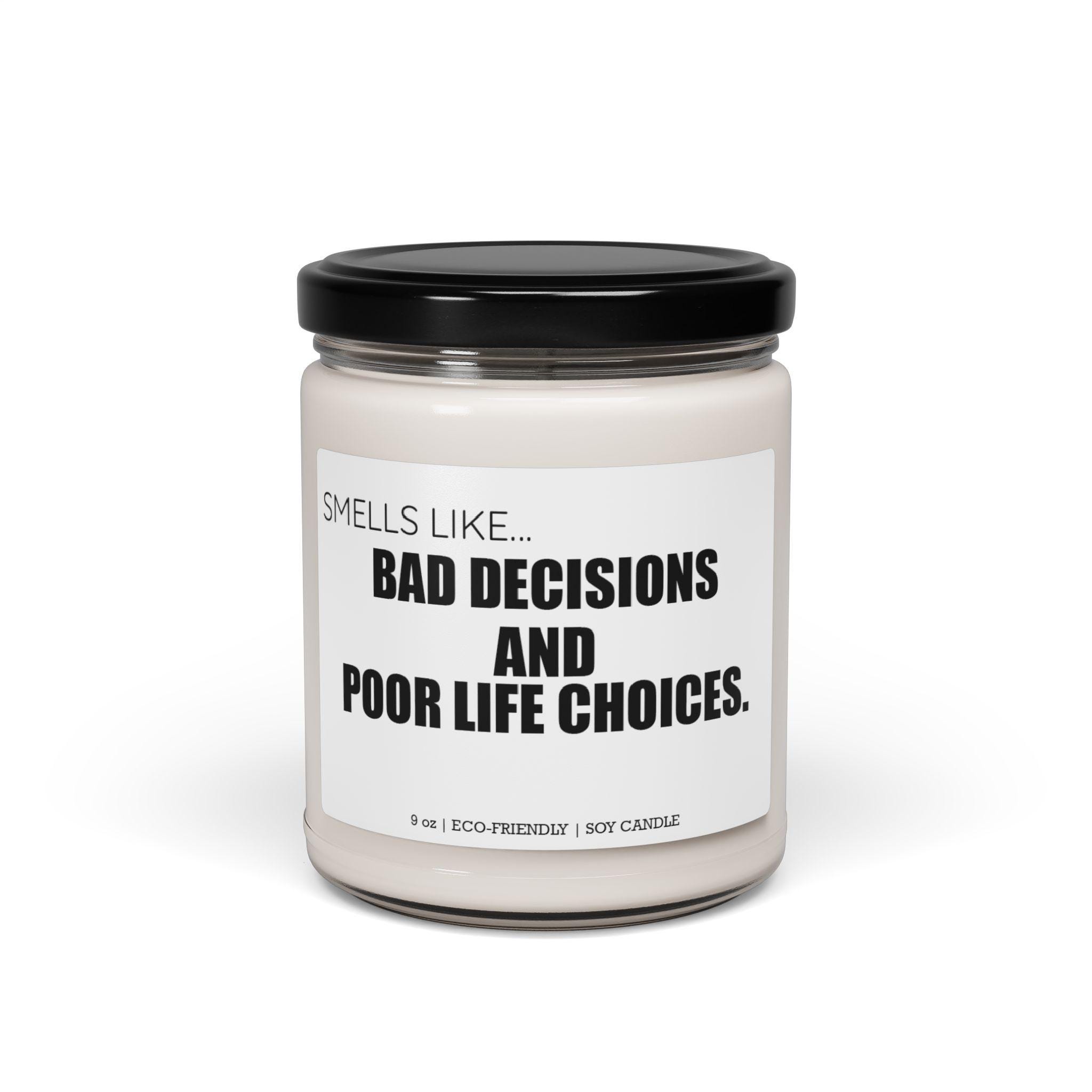 Smells Like Bad Decicions and Poor Life Choices Soy Candle 9oz ...