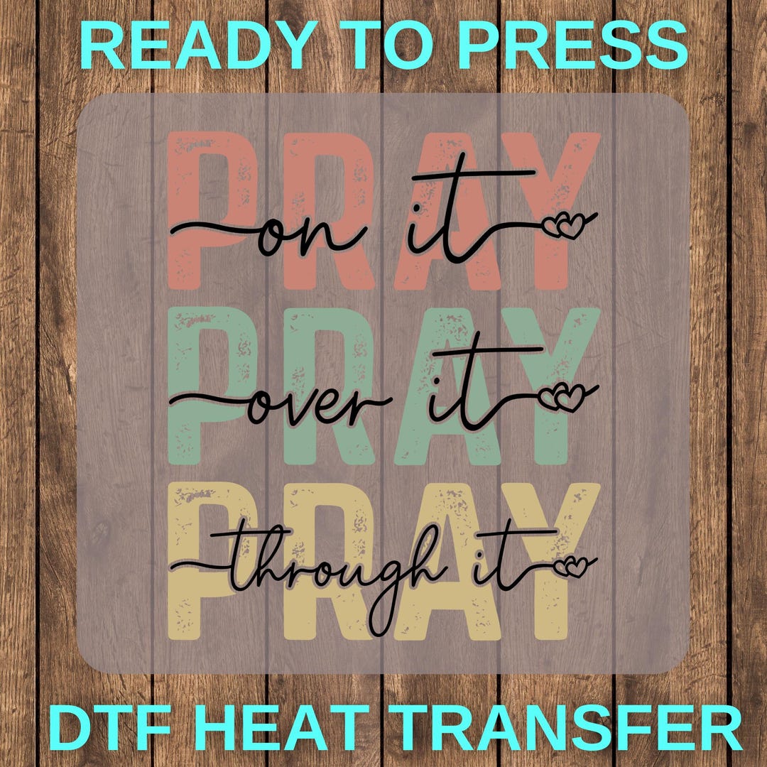 Pray DTF Transfer, Pray on It Pray Over It Pray Through It Ready to ...