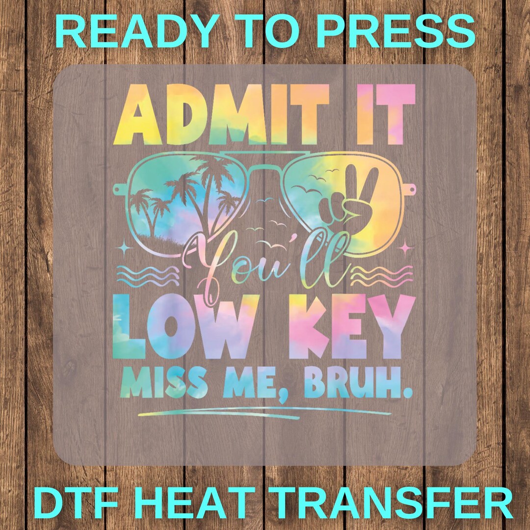 Admit It You'll Low Key Miss Me Bruh DTF Transfer, Funny Teacher Shirt ...