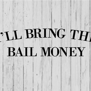 I'll Bring the Bail Money Quote T-shirt Template Heat - Etsy