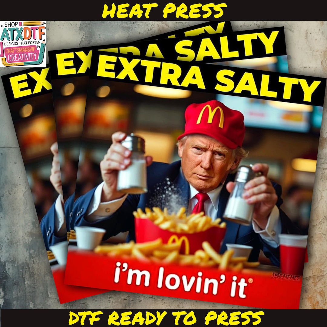 Trump Extra Salty I'm Lovin' It DTF, Trump DTF Transfer, Ready to Press ...