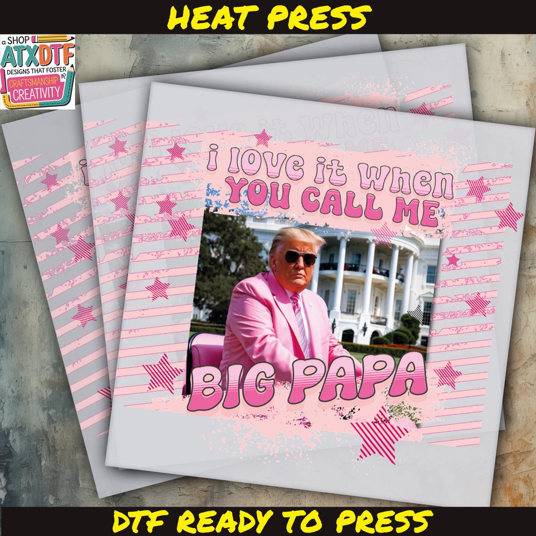 I Love It When You Call Me Big Papa DTF Transfer, Iron on Decal, Trump ...