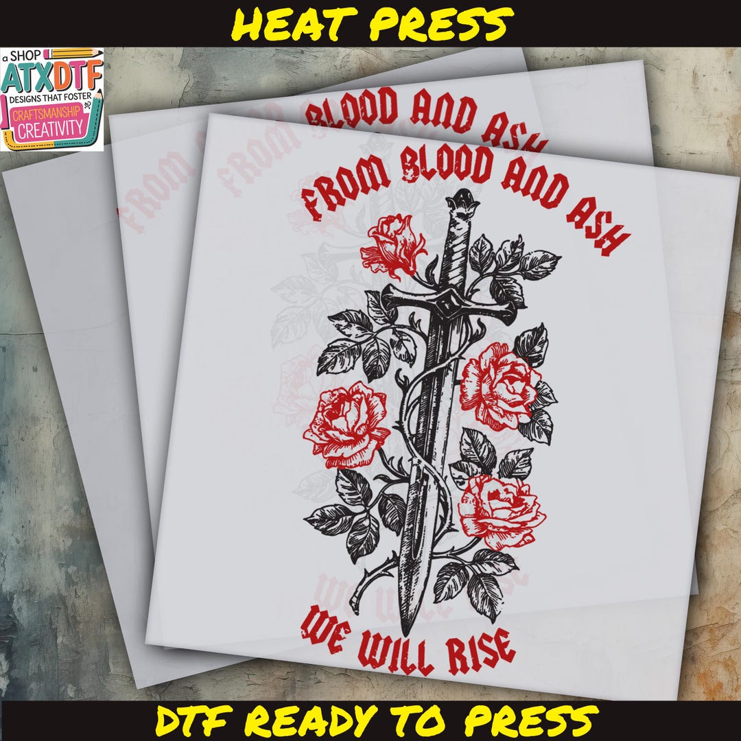 From Blood and Ash We Will Rise DTF Transfer, Ready to Press DTF ...