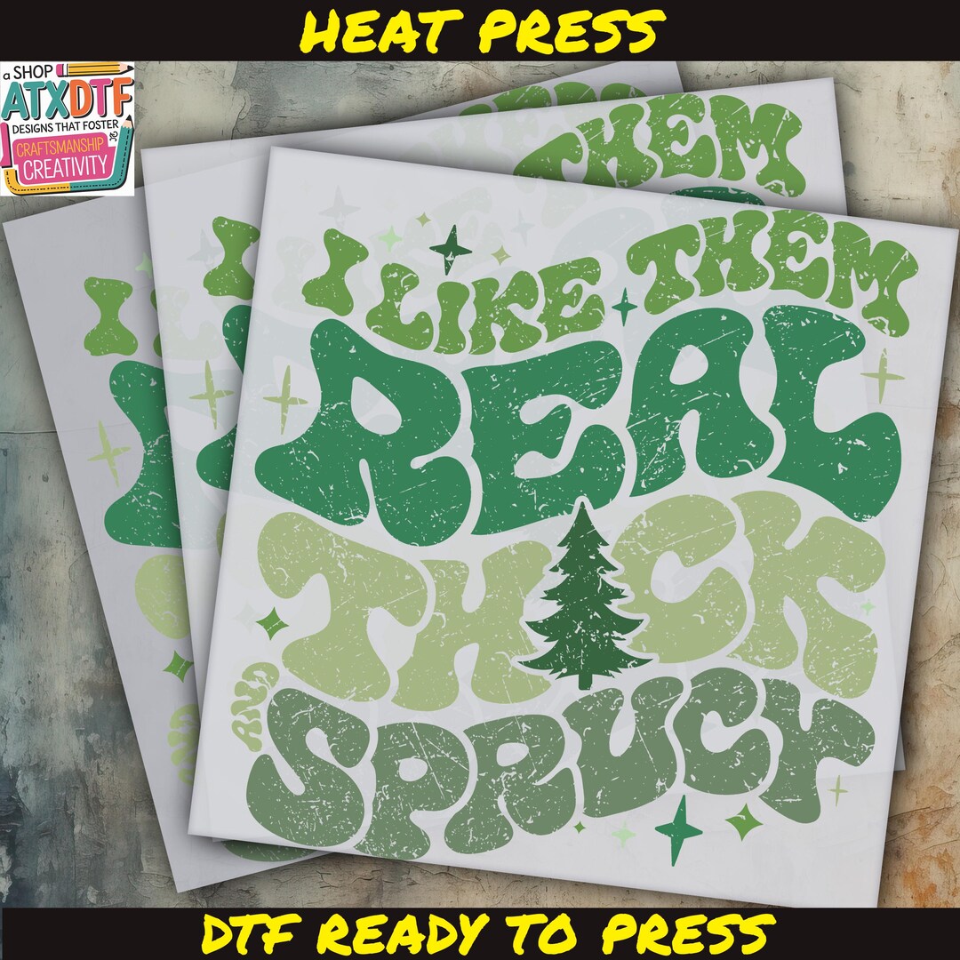 I Like Them Real Thick Sprucy DTF Transfer, Christmas DTF, Ready to ...