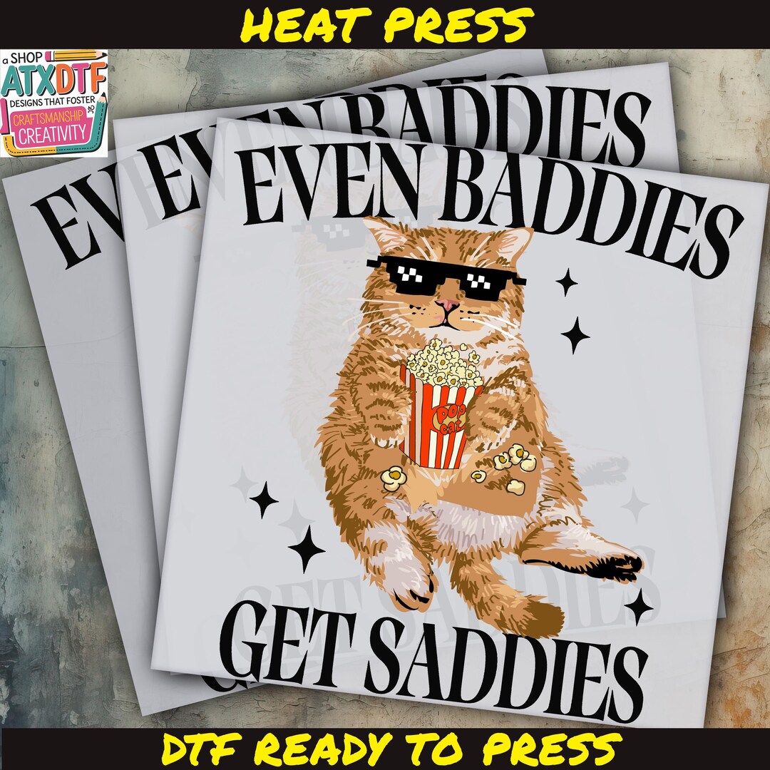 Even Baddies Get Saddies DTF Transfer, Funny Meme DTF, Iron on Decal ...