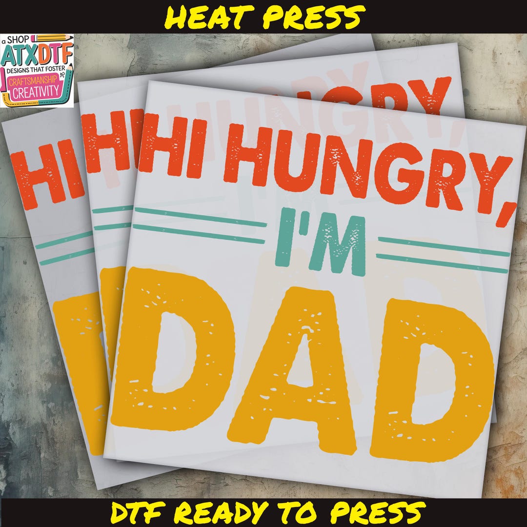 Hi Hungry I'm Dad Dtf,fathers Day Dtf, Dad Dtf, Ready to Press DTF ...