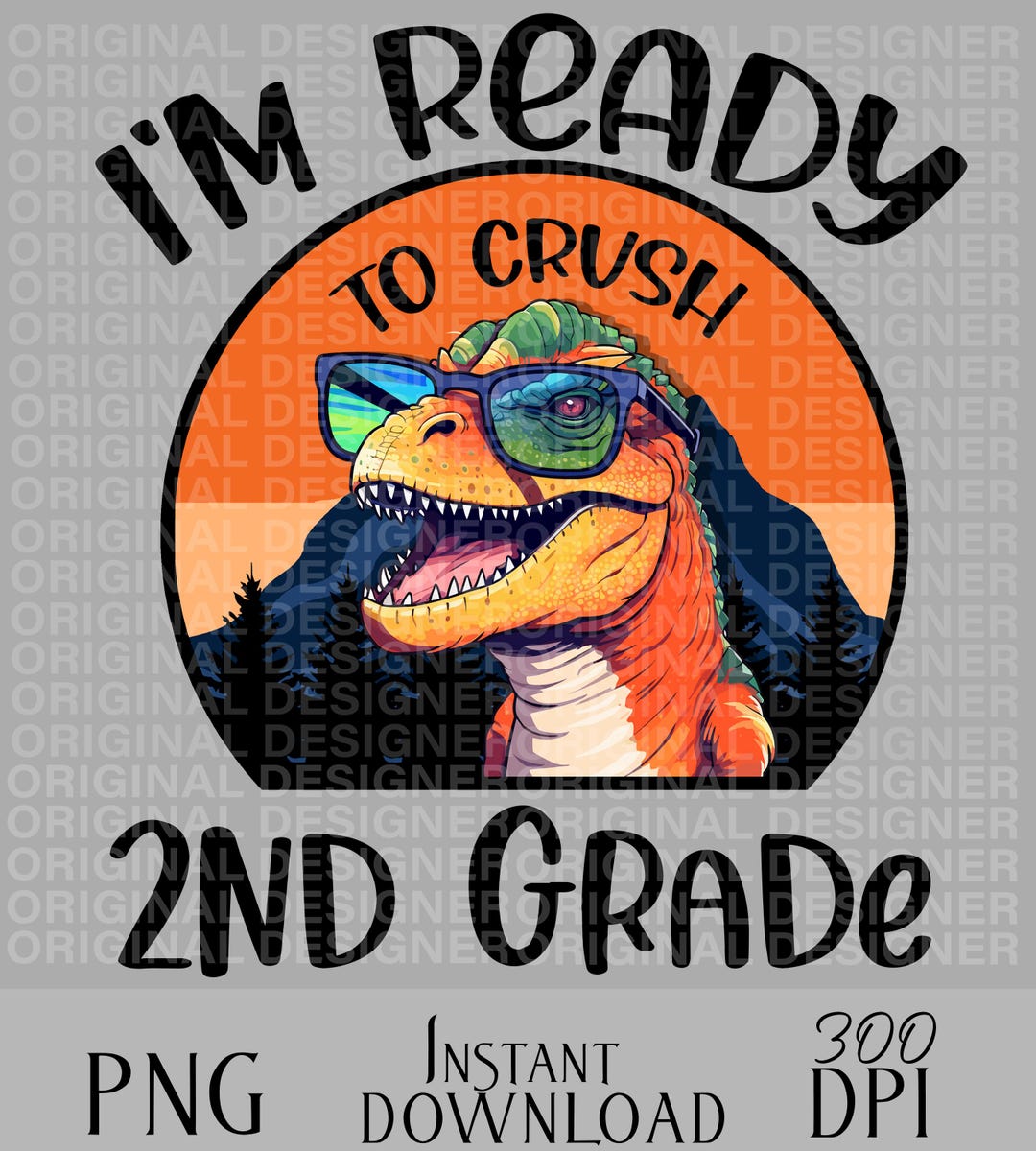 I’m Ready to Crush 2nd Grade Png, Boys Back to School Dinosaur Download ...
