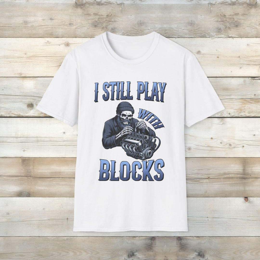 I Still Play With Blocks Mechanic T-shirt, Skeleton Mechanic Shirt, I ...