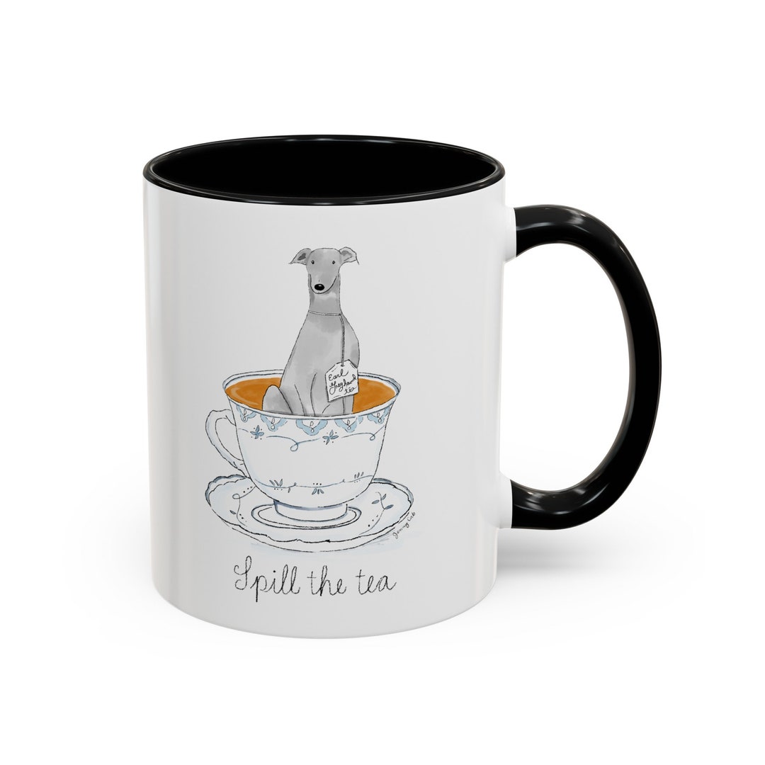 Earl Greyhound Spill the Tea - Coffee and Tea Mug 11oz and 15oz With ...