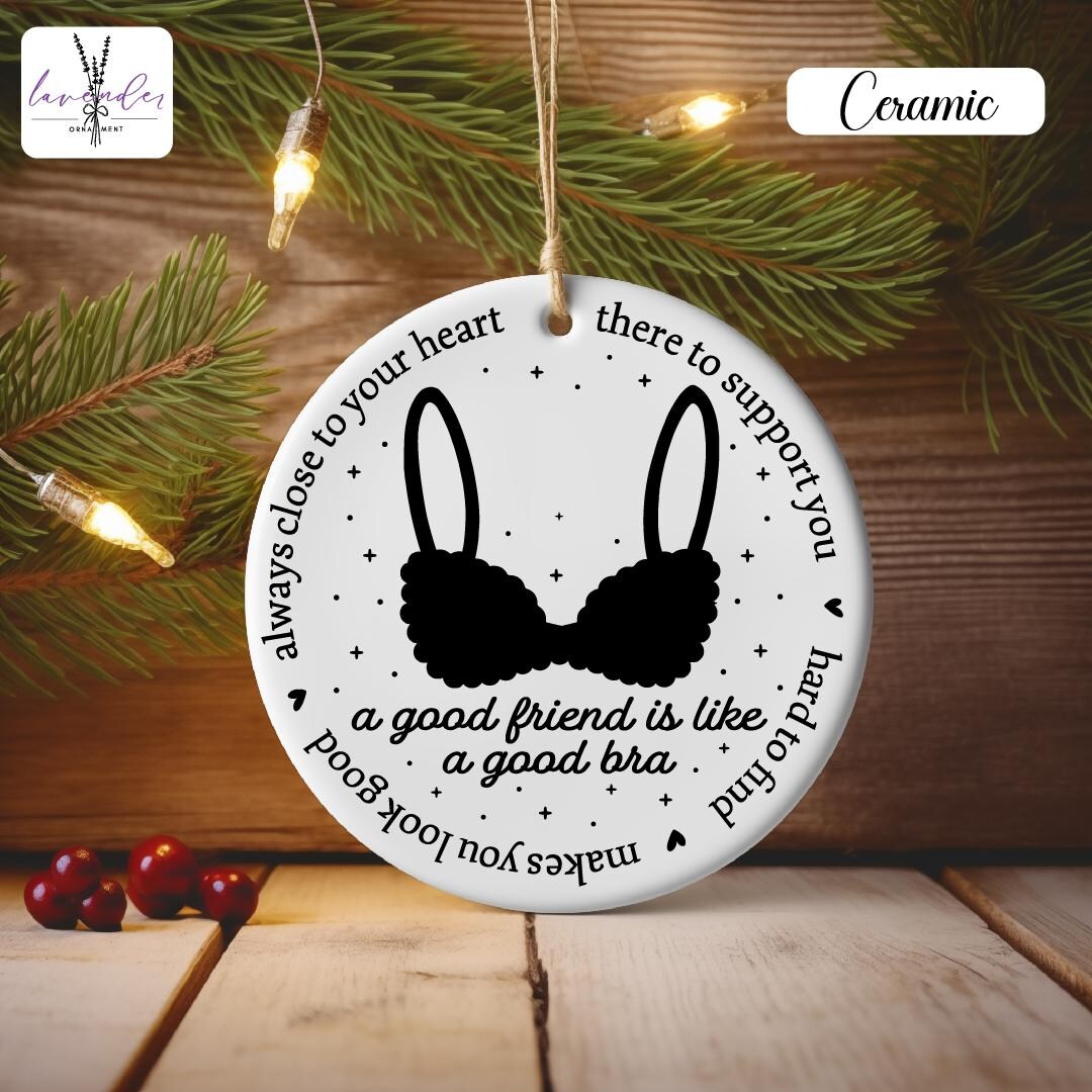 A Good Friend is Like A Good Bra Frosted Ornaments, Funny Quotes ...
