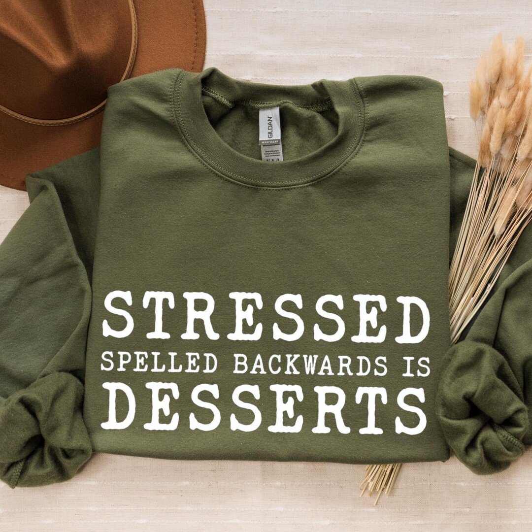 Stressed Blessed Backwards is Desserts Shirt, Funny Baking Sweatshirt ...