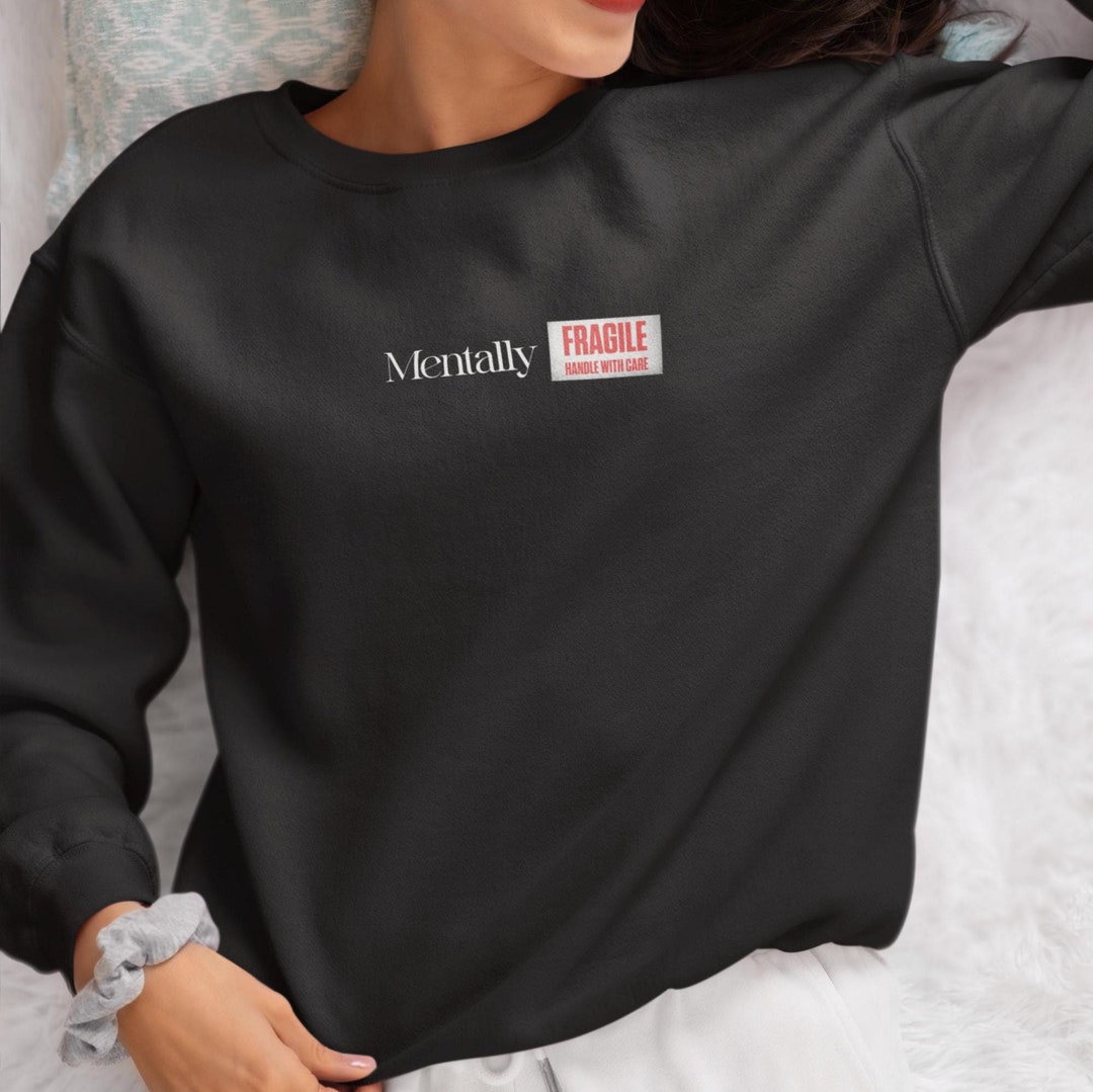 Mentally Fragile Handle With Care, Funny and Relatable Unisex Mental ...