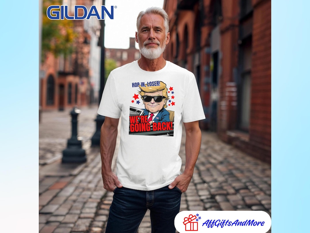 Hop in Loser T-shirt, We're Going Back Shirt, Trump Tee, Donald Trump ...