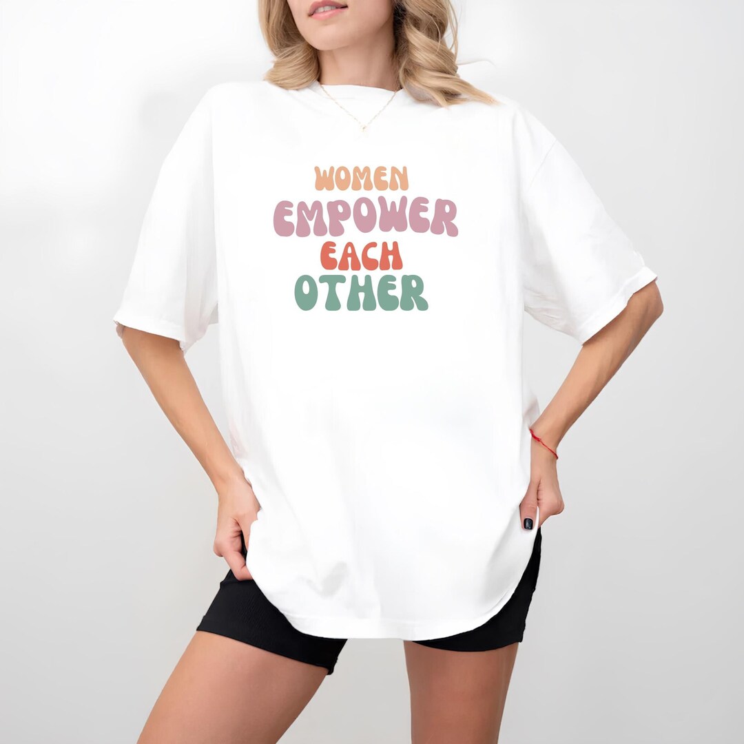 Women Empower Each Other T-shirt, Feminist Apparel, Inspirational Tee ...