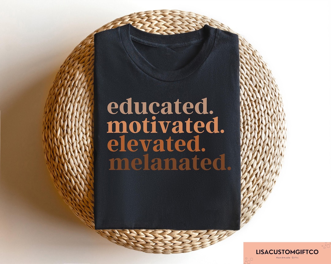 Educated Motivated Elevated Melanated Sweatshirt, Black History T-shirt ...