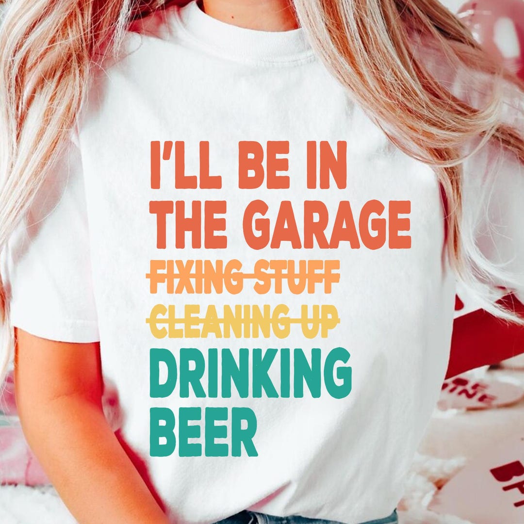 Garage PNG - Funny Beer Drinking SVG - I'll Be in the Garage PNG ...