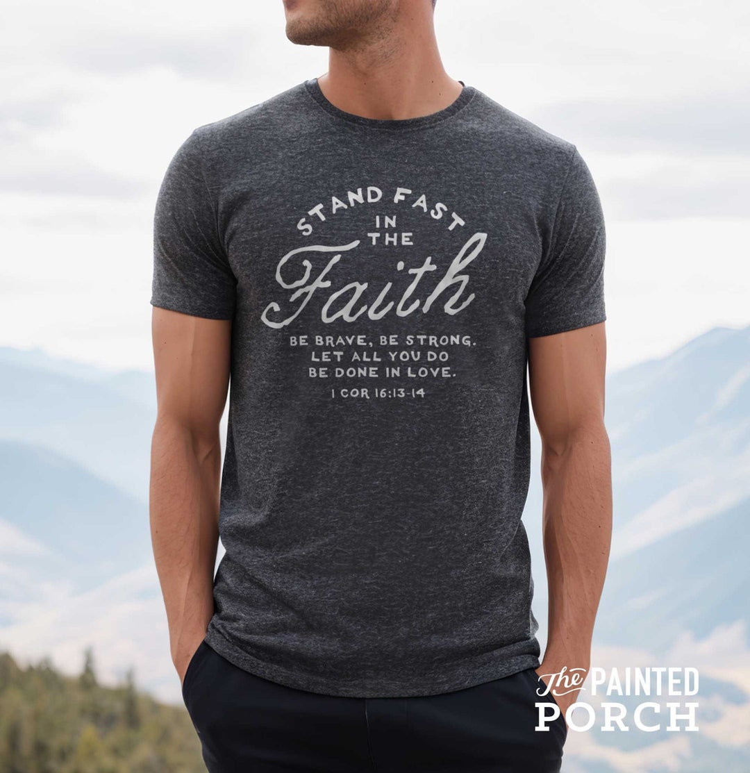 Stand Fast in the Faith Mens Christian Shirt | Mens Christian Gifts ...