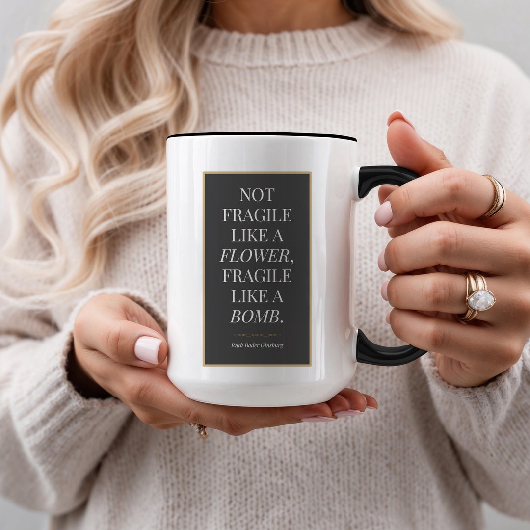 RBG Coffee Mug “not Fragile Like a Flower, Fragile Like a Bomb" Famous ...