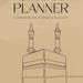 Ultimate Umrah Planner: Step-by-step Guide, Spiritual Tips, and Must ...