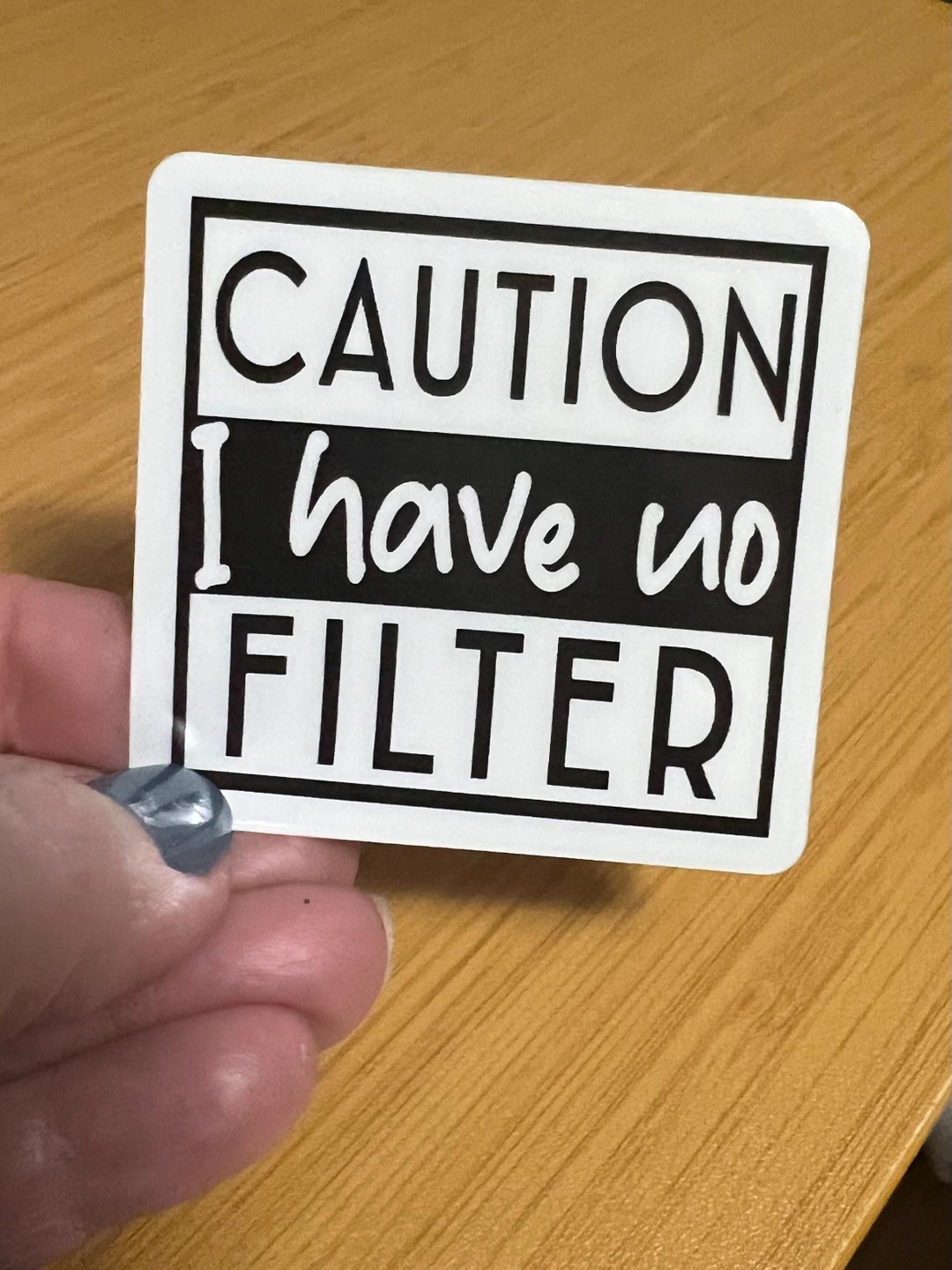 Caution I Have No Filter, Sarcastic Transparent Vinyl Decal Sticker for ...
