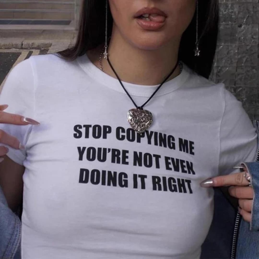 Stop Copying Me You're Not Even Doing It Right Y2K Baby Tee - Retro ...
