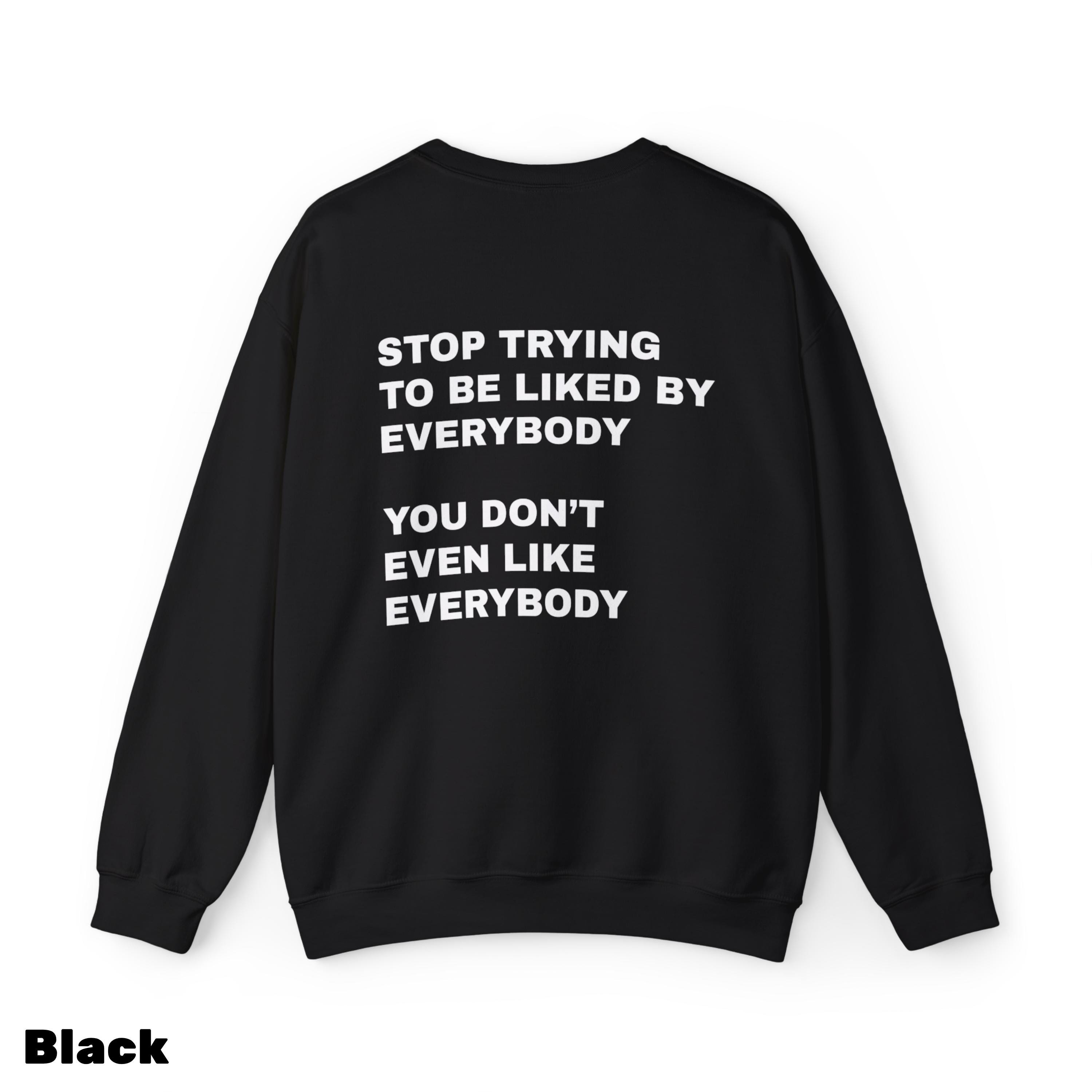 Stop Trying to Be Liked by Everyone Unisex Sweatshirt - Perfect Gift ...
