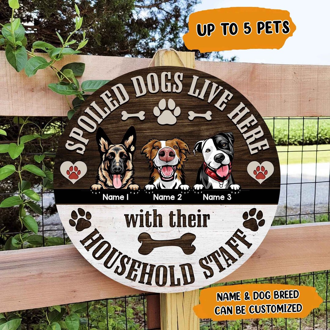 Spoiled Dogs Live Here With Their Household Staff Dog Sign Custom Dog ...