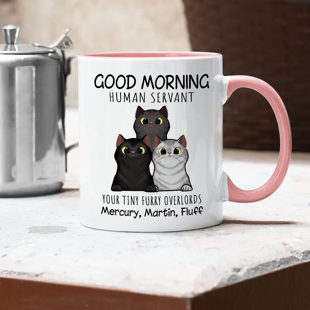 Good Morning Human Servant Custom Mug • Personalized Funny Gift for Cat ...