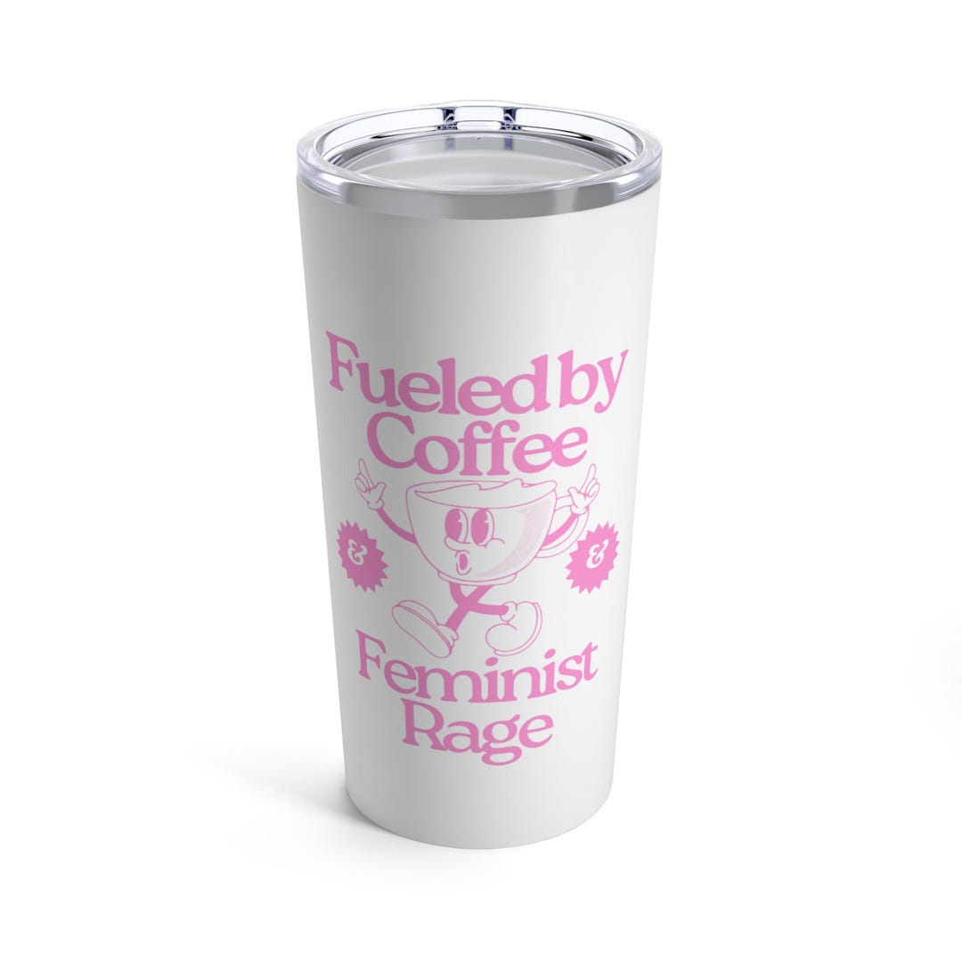 Fueled by Coffee and Feminist Rage Coffee Tumbler - Etsy