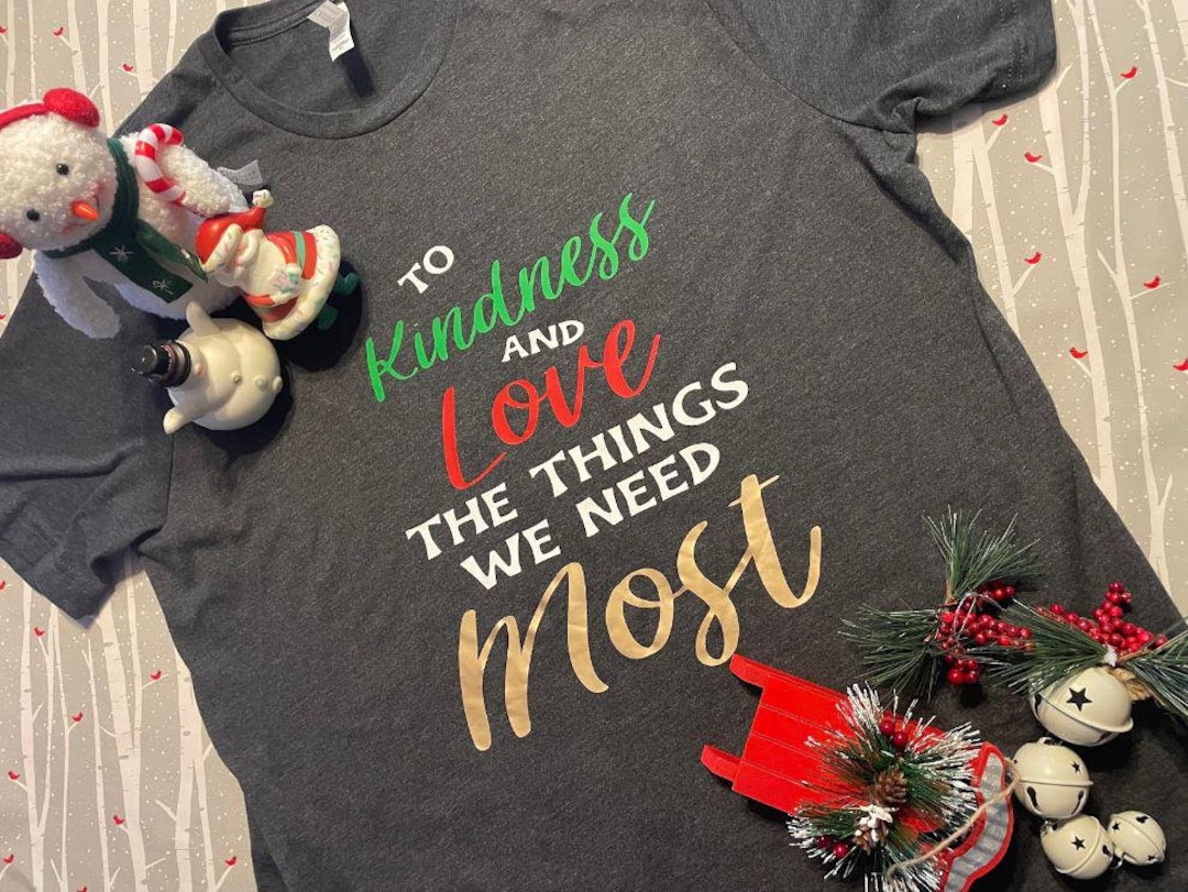 The Grinch to Kindness and Love, the Things We Need Most Shirt ...