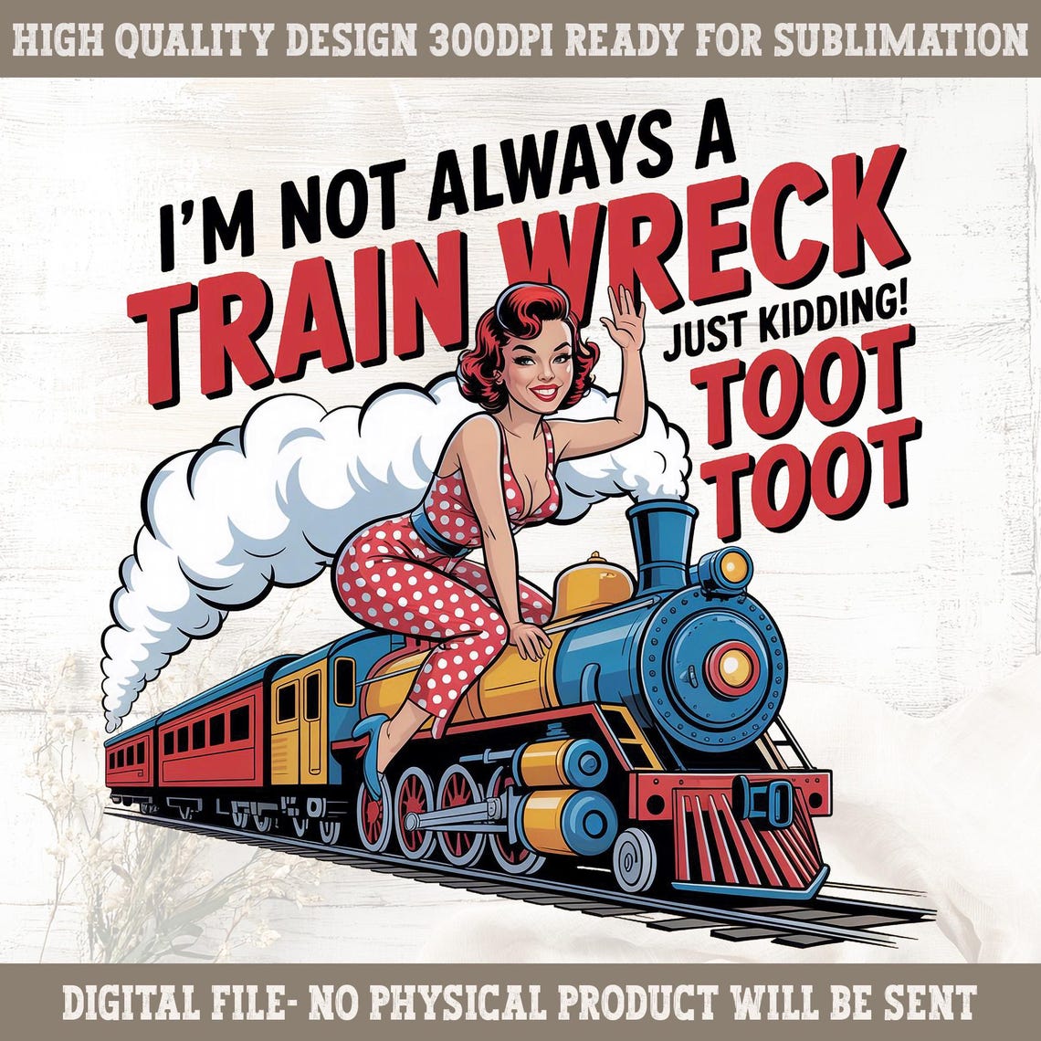 Humorous Vintage Digital Design-i'm Not Always a Train Wreck Png-train ...