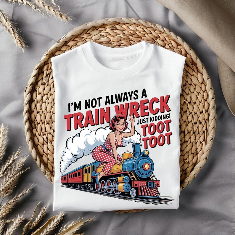 Humorous Vintage Digital Design-i'm Not Always a Train Wreck Png-train ...