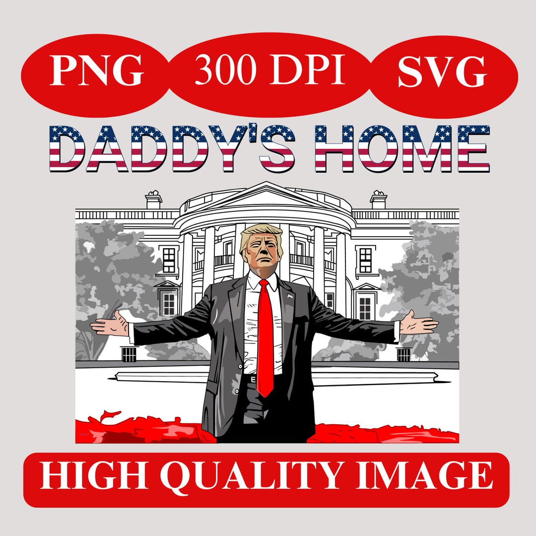 Donald Trump PNG SVG, Daddy's Home Png Design, Trump White House Png ...