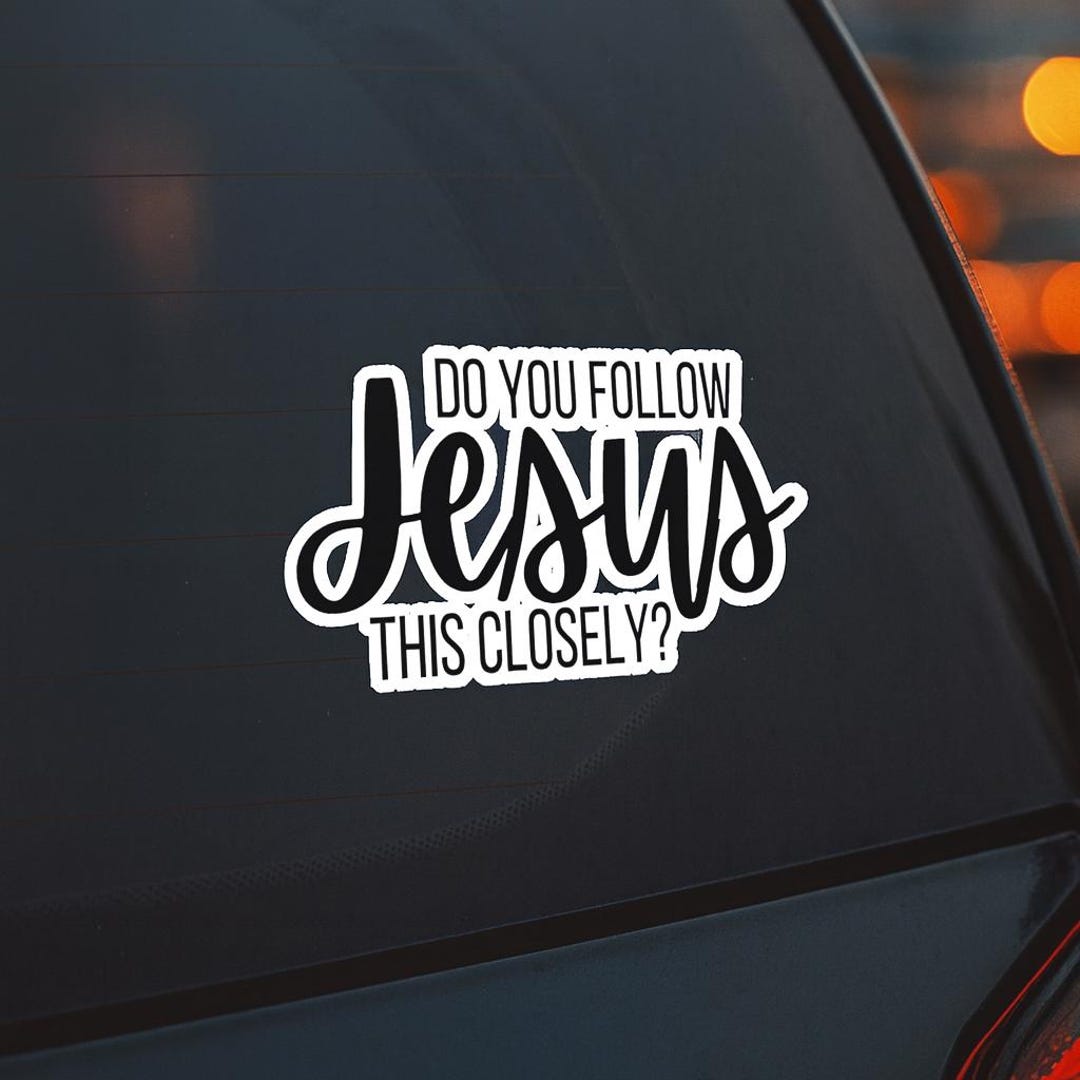 Do You Follow Jesus This Closely, Religious Kiss-cut Vinyl Decals ...