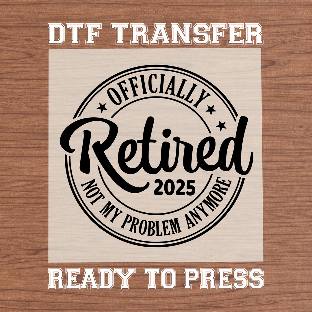 Officially Retired DTF Transfer, Funny Retirement Shirt Heat Transfer ...