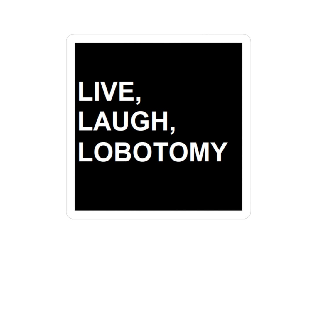 Live, Laugh, Lobotomy Decal Dark Humor Vinyl Sticker for Laptop, Car ...
