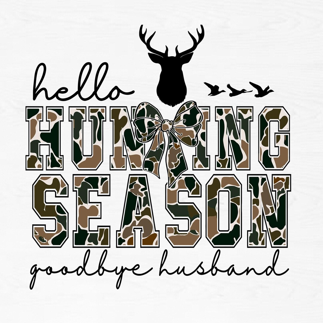 Hello Hunting Season Goodbye Husband Png, Deer Hunting Png, Camo ...
