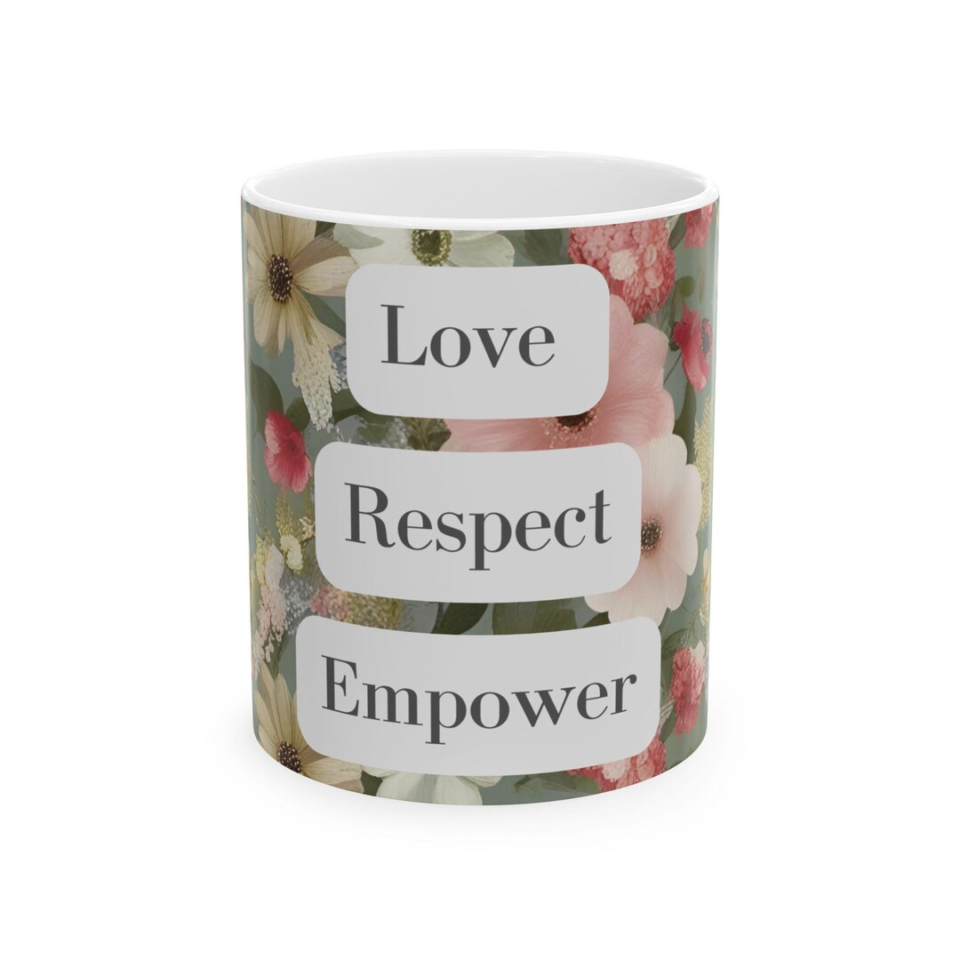 Love, Respect, Empower Floral Motivational Ceramic Mug, Love Respect ...