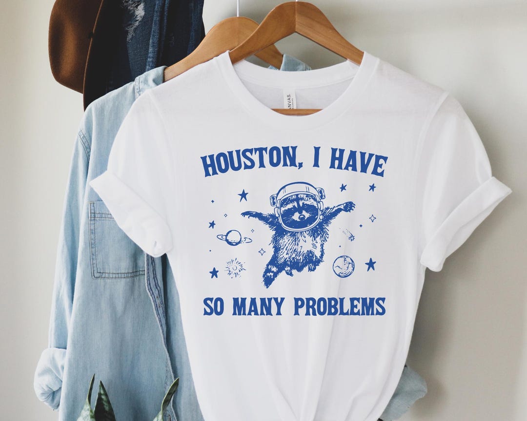Houston I Have so Many Problems T-shirt, Retro 90s Graphic T-shirt ...