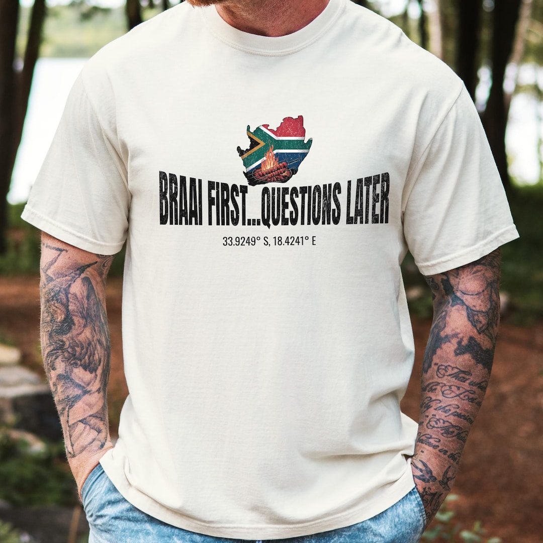 Braai First Questions Later Shirt, South African Braai Gift, Funny ...