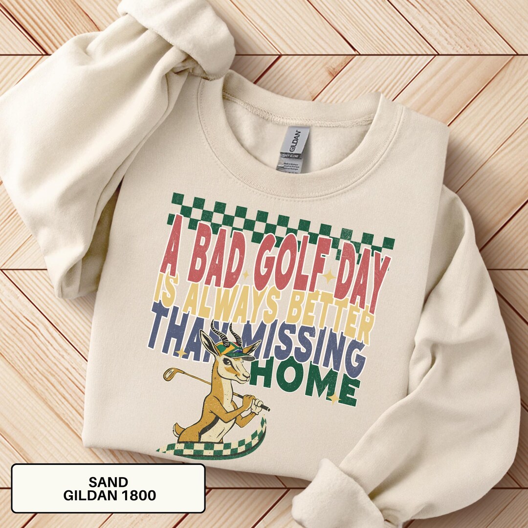 South African Golf Sweatshirt, A Bad Golf Day is Always Better Than ...