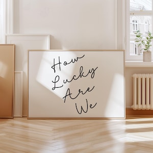 How Lucky Are We | How Lucky Are We Print | How Lucky Are We Wall Art ...