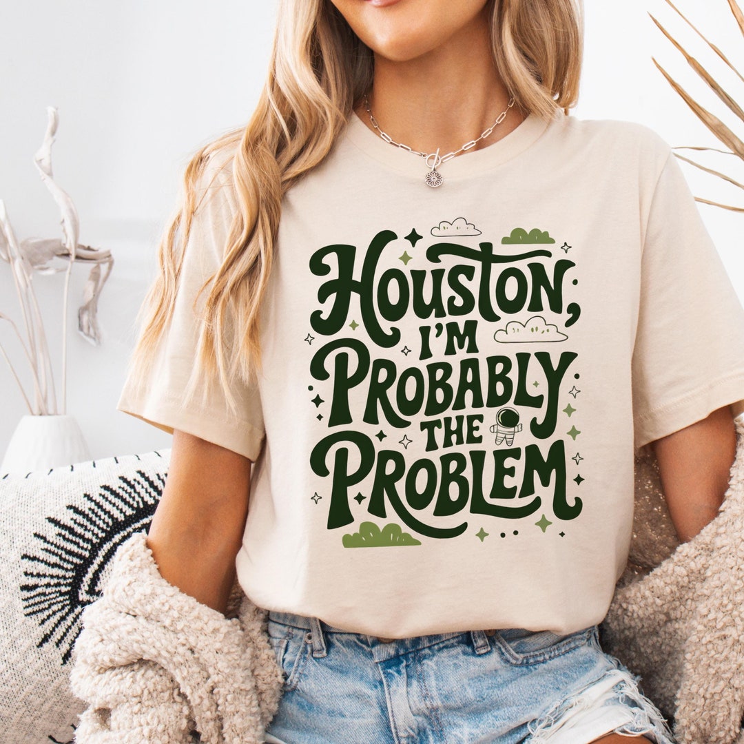 Houston I'm Probably the Problem SVG PNG | Houston I Have so Many ...