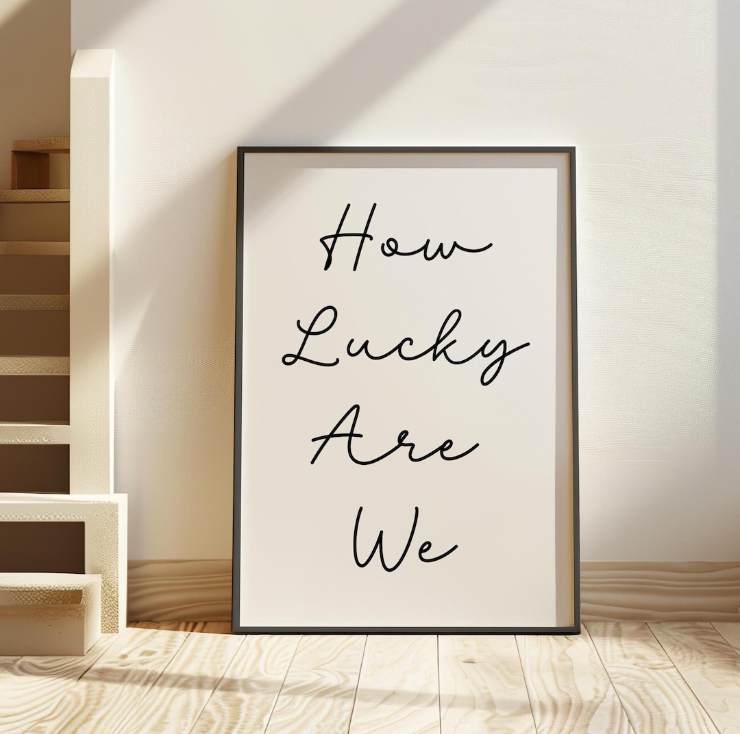 How Lucky Are We | How Lucky Are We Print | How Lucky Are We Wall Art ...