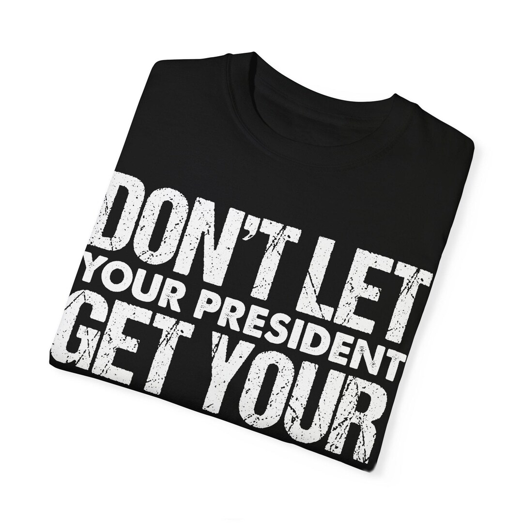 Political Slogan SVG PNG: Don't Let Your President - Etsy