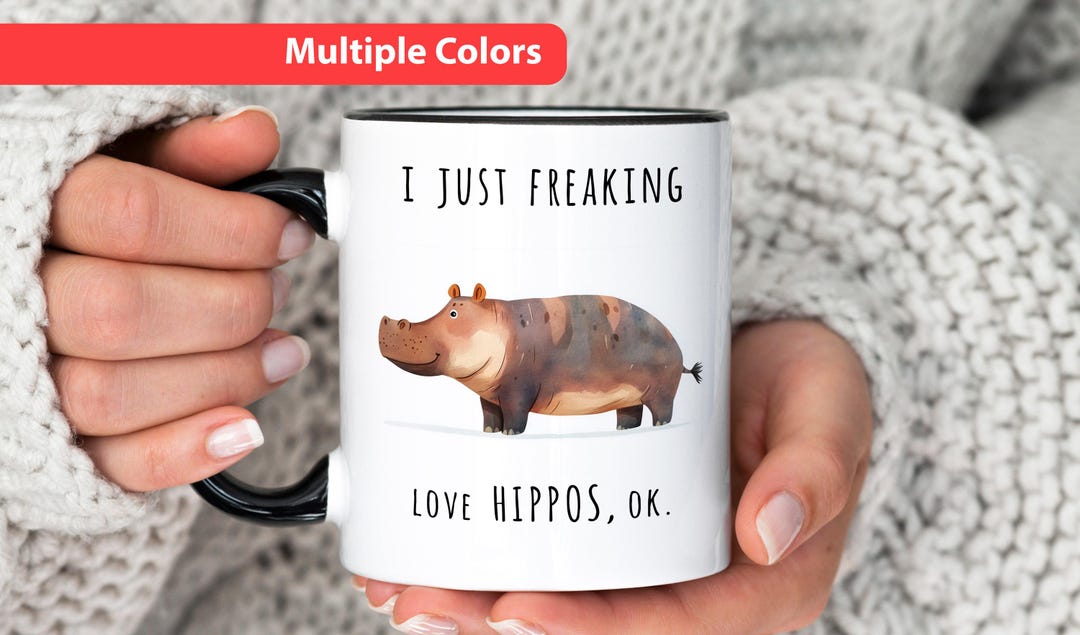 Hippo Mug, I Just Freaking Love Hippos Ok, Funny Hippopotamus Mug for ...