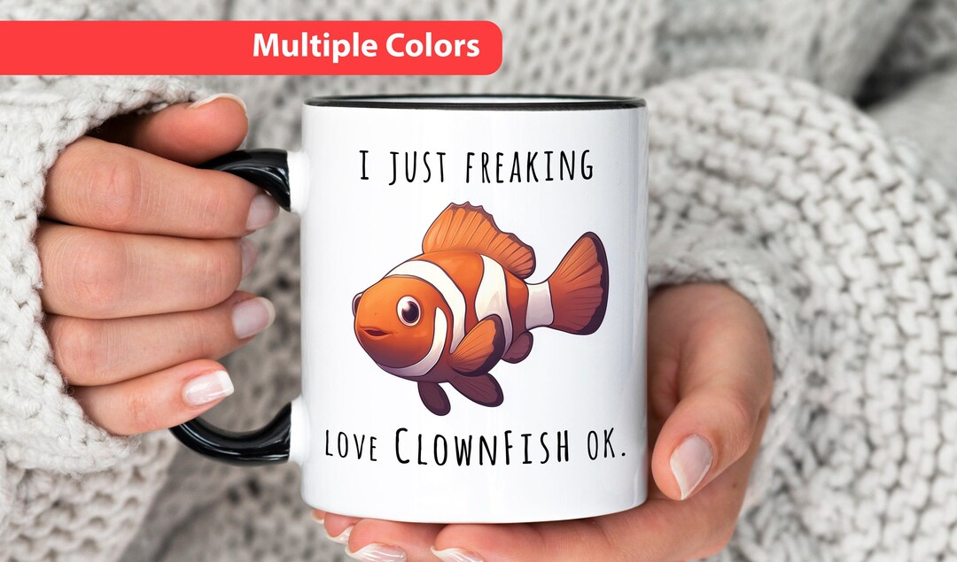 Clownfish Mug, I Just Freaking Love My Fish Ok, Funny Clown Fish Gift ...
