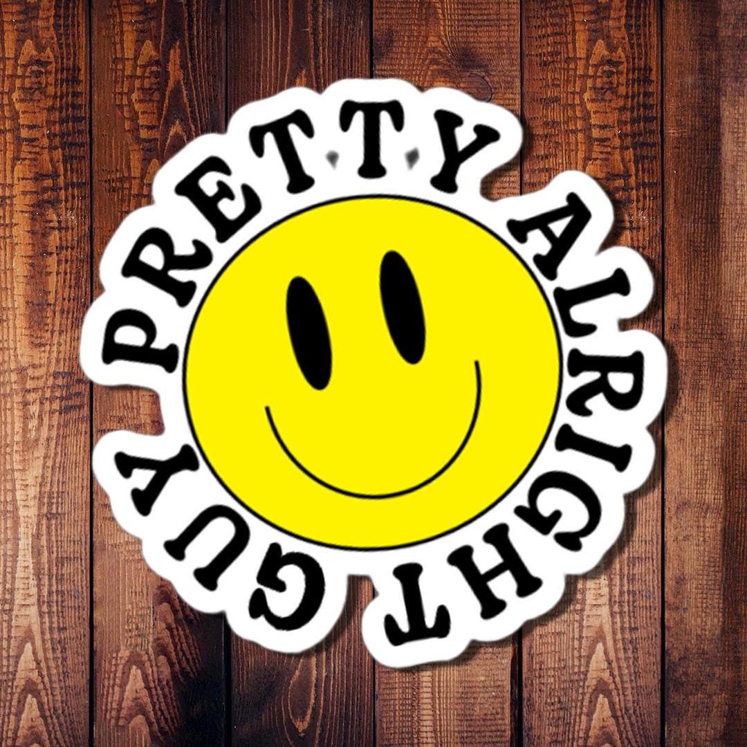 Pretty Alright Guy Vinyl Sticker, Funny Stickers, Sarcastic Sticker for ...