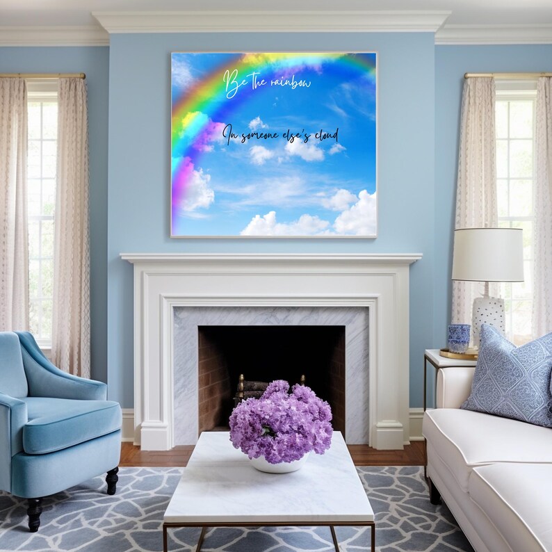 Be the Rainbow in Someone Else's Cloud - Uplifting Digital Art for Wall ...